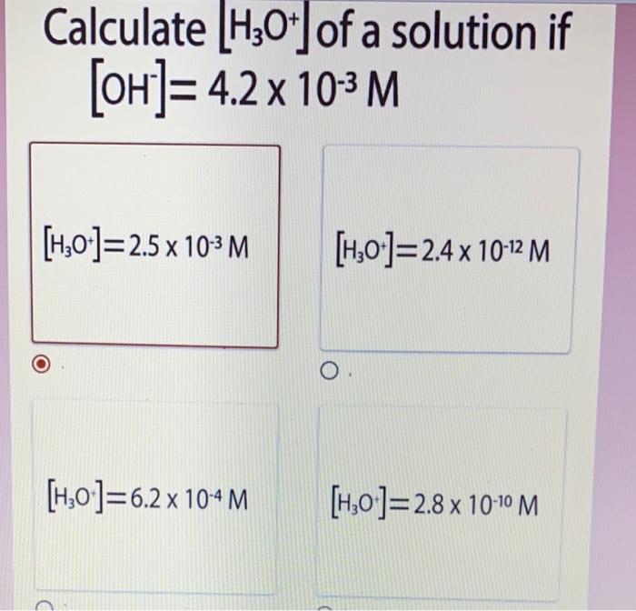 Solved Calculate (H30*Jof a solution if [OH]= 4.2 x 10-3 M | Chegg.com