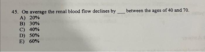 Solved 45. On average the renal blood flow declines by | Chegg.com