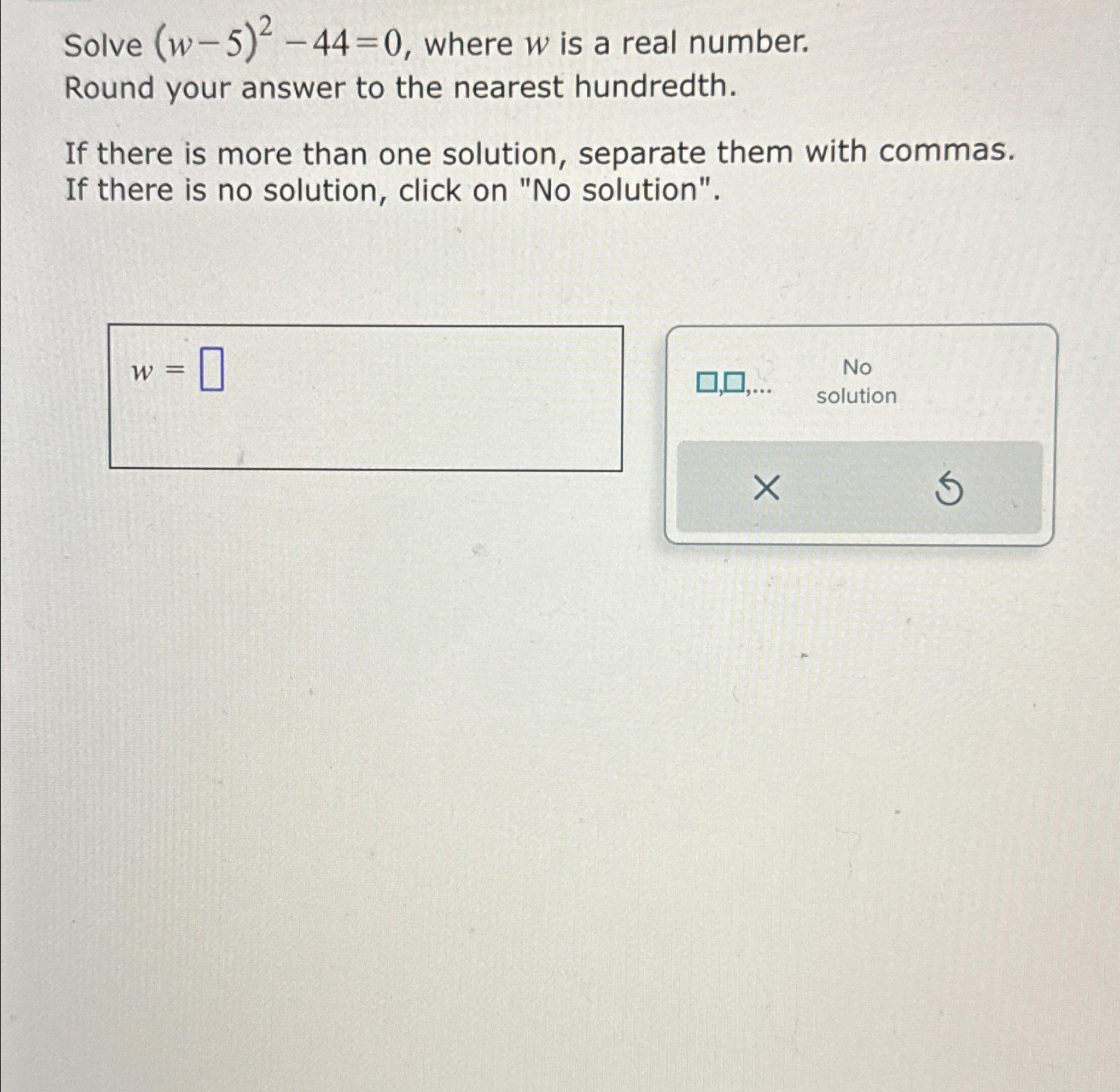 Solved Solve (w-5)2-44=0, ﻿where w ﻿is a real number.Round | Chegg.com