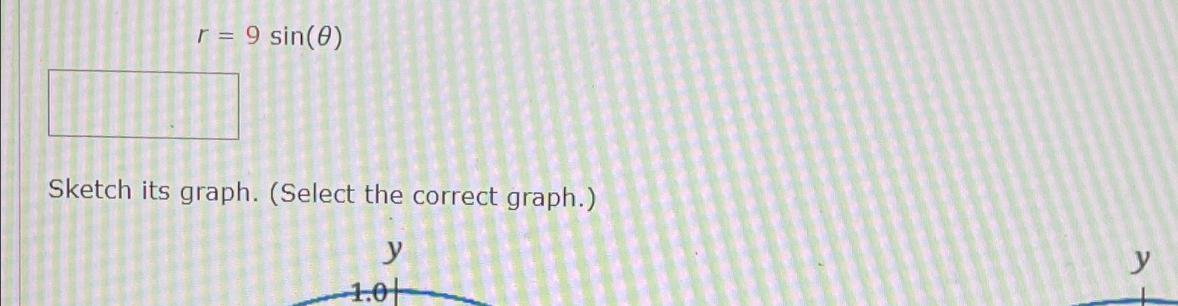 Solved r=9sin(θ)Sketch its graph. (Select the correct | Chegg.com