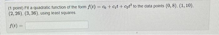 Solved (1 point) Fit a quadratic function of the form | Chegg.com