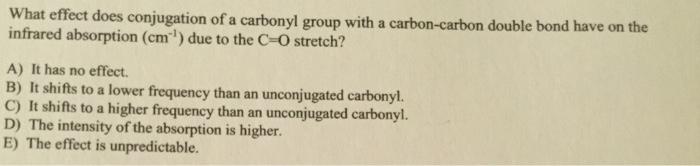 Solved What effect does conjugation of a carbonyl group with | Chegg.com
