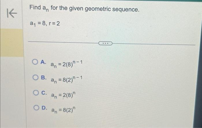 Solved Find an for the given geometric sequence. a1=8,r=2 A. | Chegg.com