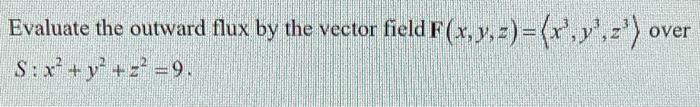 Solved Evaluate the outward flux by the vector field | Chegg.com