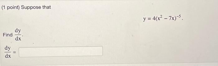 Solved (1 point) Suppose that y=4(x2−7x)−5 Find dxdy. dxdy= | Chegg.com