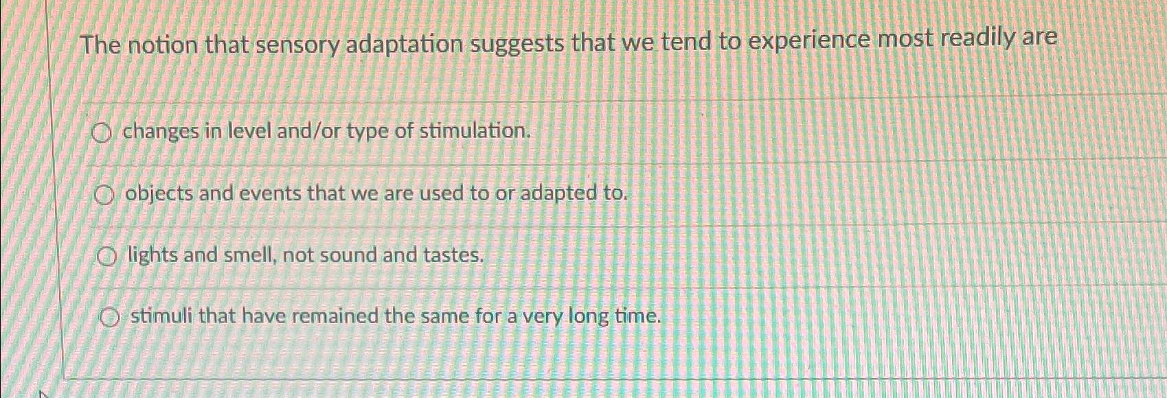 Solved The notion that sensory adaptation suggests that we | Chegg.com