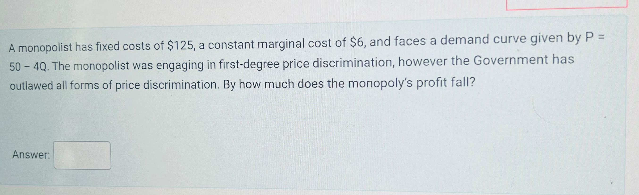 Solved A monopolist has fixed costs of $125, ﻿a constant | Chegg.com