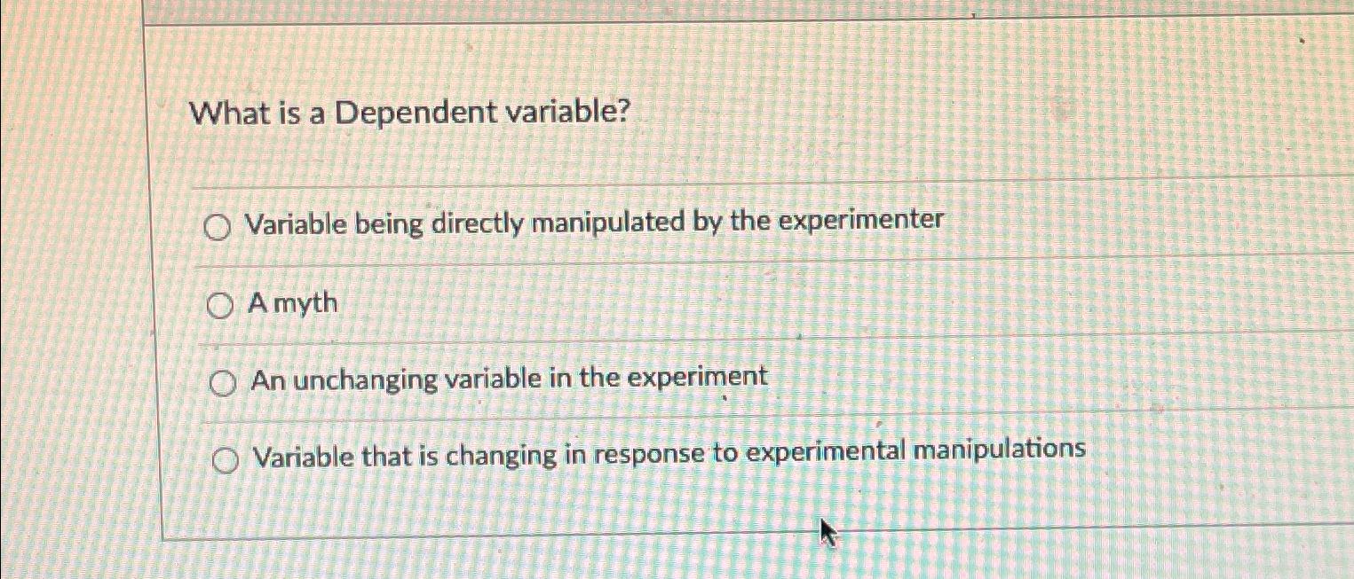 Solved What is a Dependent variable?Variable being directly | Chegg.com