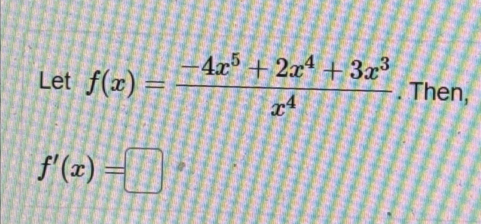 Solved Let f(x)=-4x5+2x4+3x3x4 ﻿Then,f'(x)= | Chegg.com