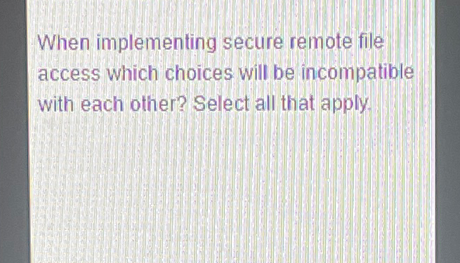Solved When implementing secure remote file access which | Chegg.com