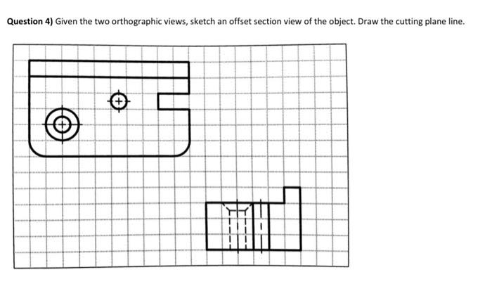 Solved Question 4) Given the two orthographic views, sketch | Chegg.com