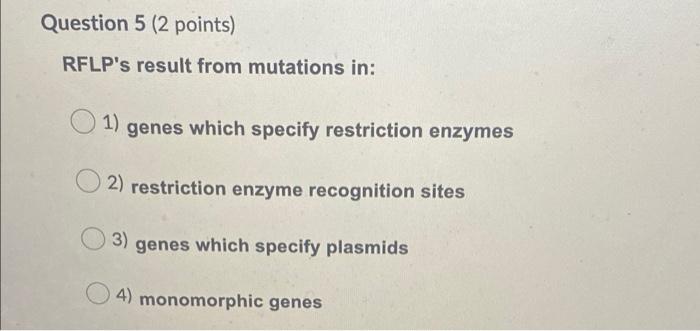Solved Question 5 (2 points) RFLP's result from mutations | Chegg.com