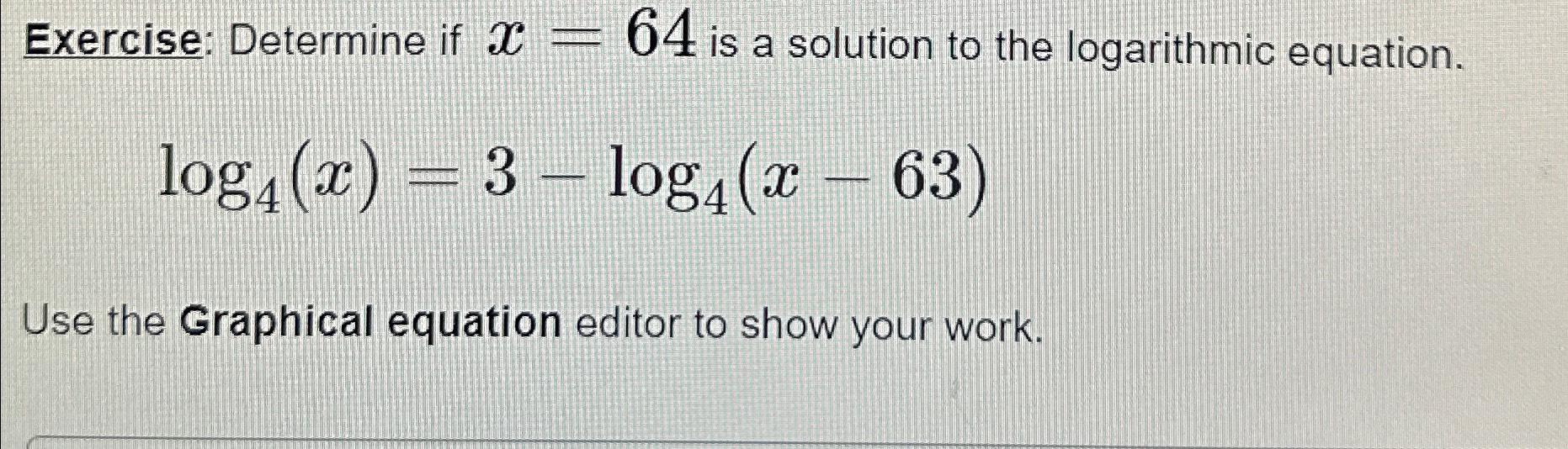 Solved Exercise: Determine if x=64 ﻿is a solution to the | Chegg.com