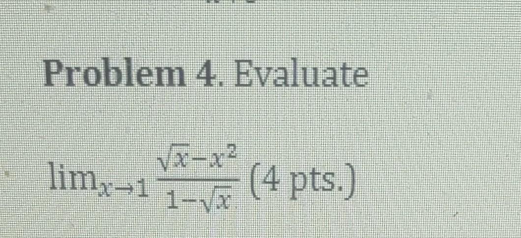 Solved Problem 4. Evaluate limx→11−xx−x2(4 pts. ) | Chegg.com