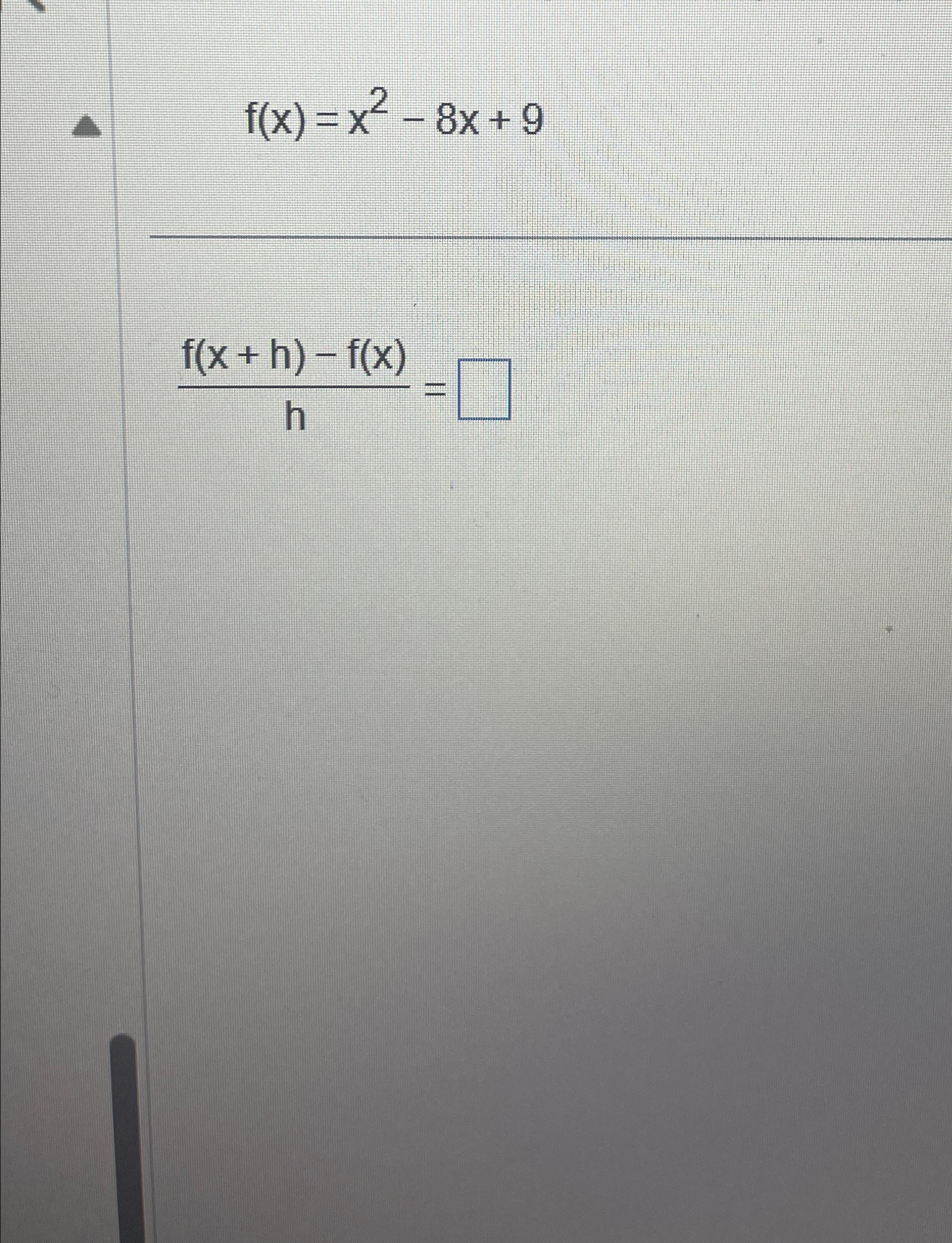 Solved f(x)=x2-8x+9f(x+h)-f(x)h= | Chegg.com