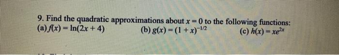 Solved 9. Find the quadratic approximations about x=0 to the | Chegg.com