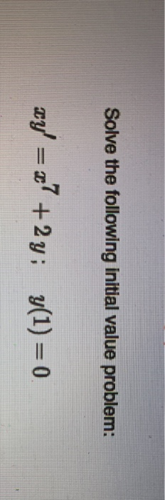 Solved Solve the following initial value problem: ay' = 2? | Chegg.com