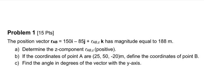 Solved Problem 1 [15 Pts] The position vector raB = 150i – | Chegg.com
