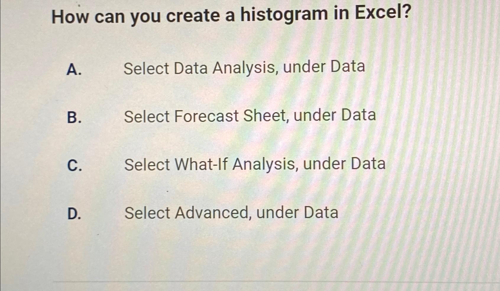 Solved How can you create a histogram in Excel?A. ﻿Select | Chegg.com