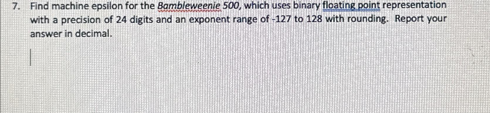 Solved Find machine epsilon for the Bambleweenie 500 , | Chegg.com