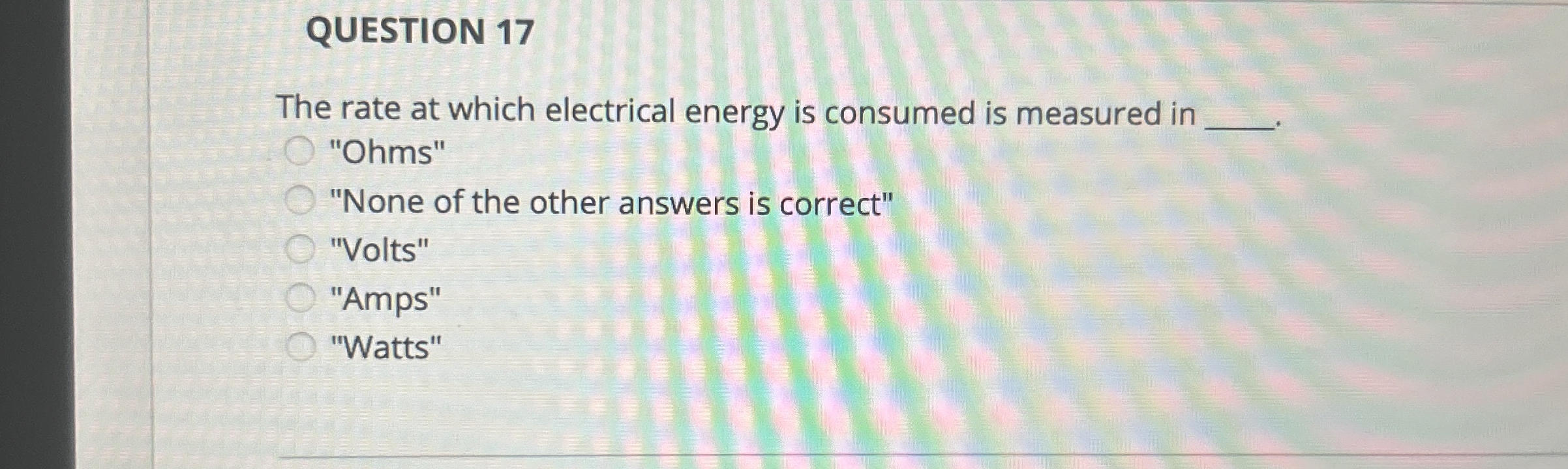 Solved QUESTION 17The rate at which electrical energy is | Chegg.com