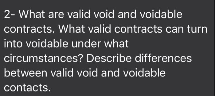 Solved 2- What are valid void and voidable contracts. What | Chegg.com