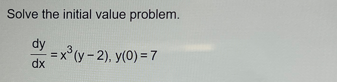 Solved Solve the initial value problem.dydx=x3(y-2),y(0)=7 | Chegg.com