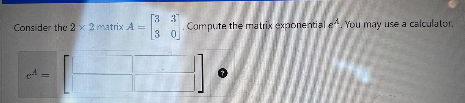 Solved Consider the 2×2 matrix A=[3330]. Compute the matrix | Chegg.com