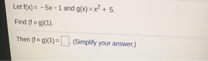 Solved Let f(x) = -5x - 1 and g(x) = x2 + 5. Find (fog)(1). | Chegg.com