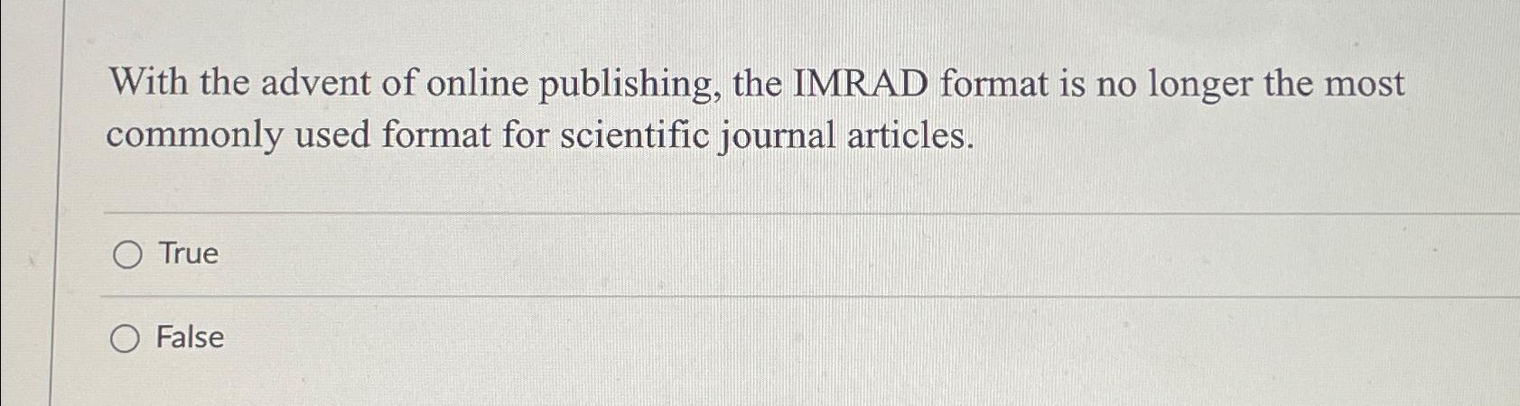 Solved With the advent of online publishing, the IMRAD | Chegg.com