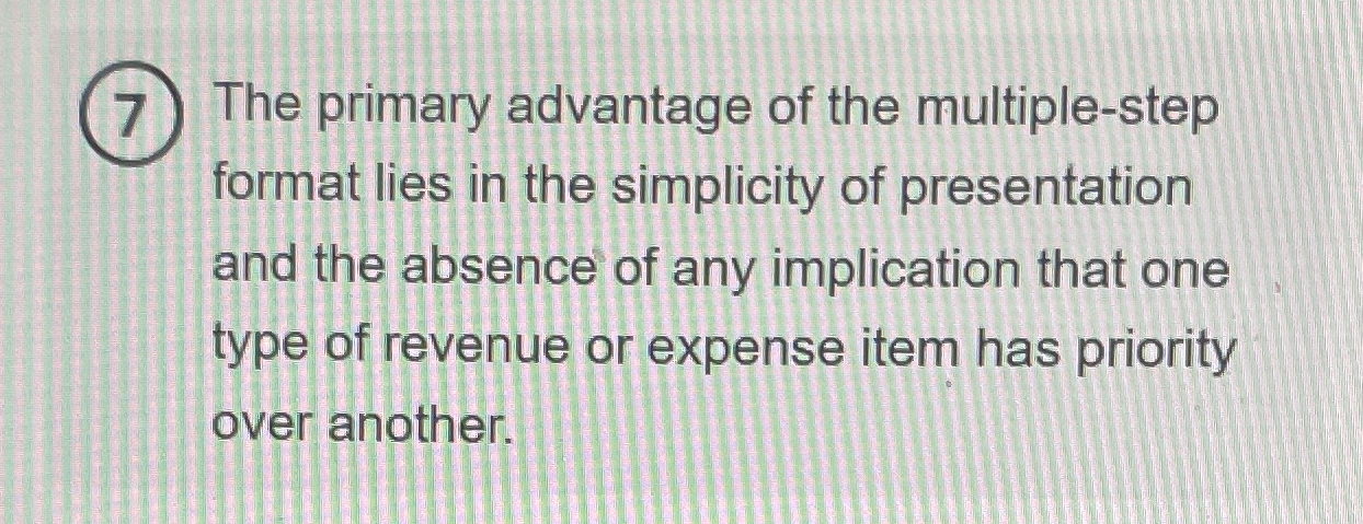 Solved The primary advantage of the multiple-step format | Chegg.com