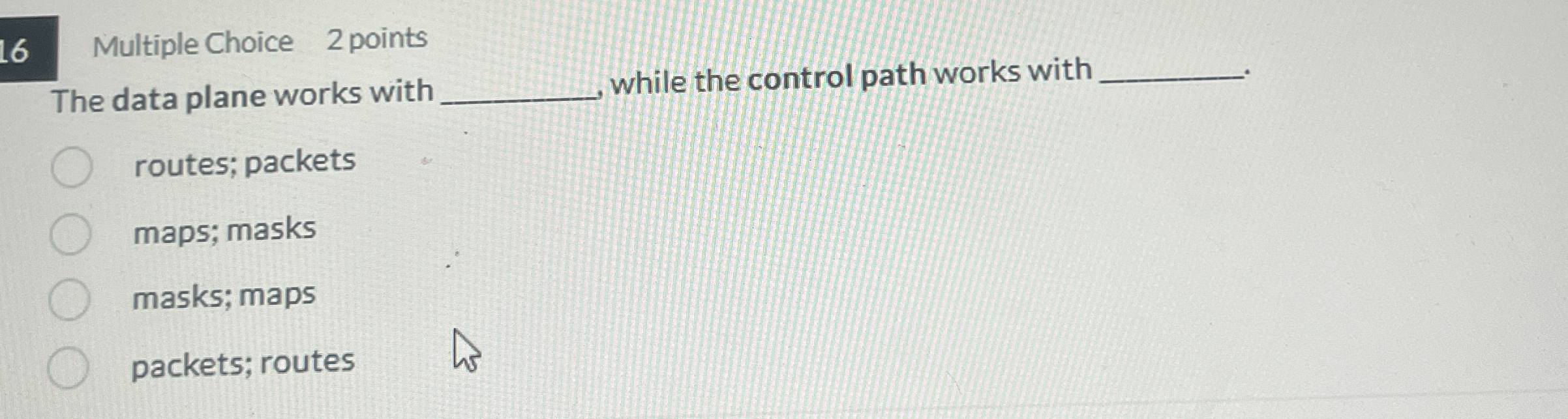 Solved 16Multiple Choice 2 ﻿pointsThe data plane works with | Chegg.com