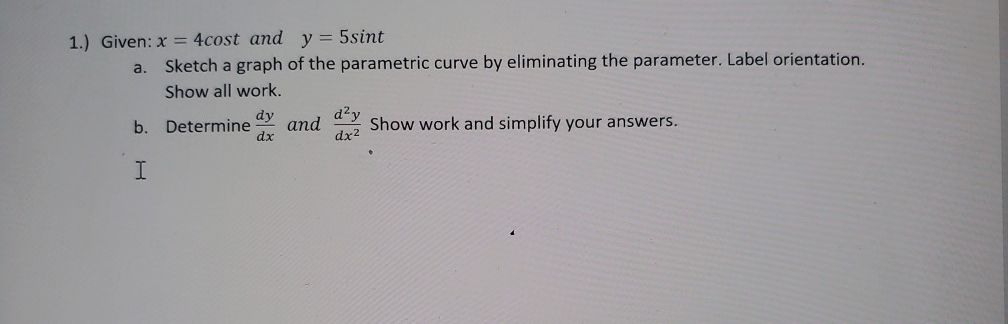 Solved a. 1.) Given: x = 4cost and y = 5sint Sketch a graph | Chegg.com
