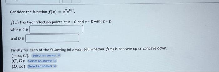 Solved Consider the function f(x) = x²e¹6x f(x) has two | Chegg.com