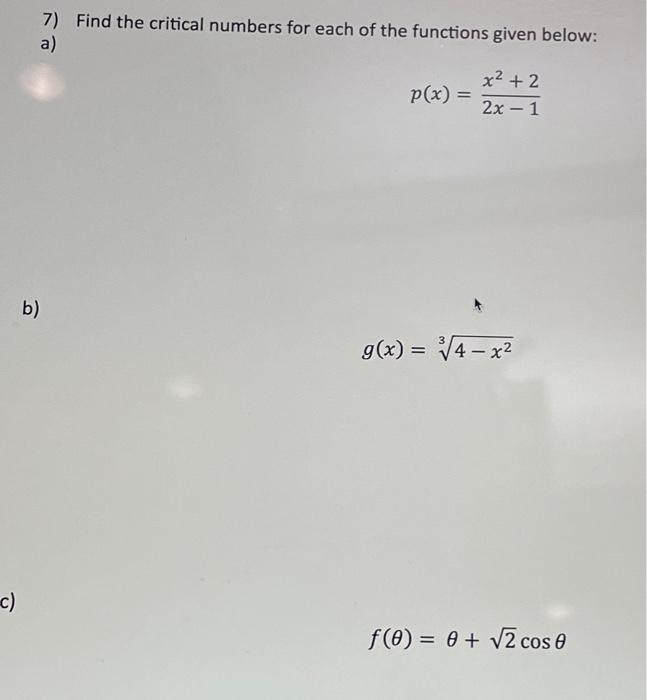 Solved 7) Find the critical numbers for each of the | Chegg.com