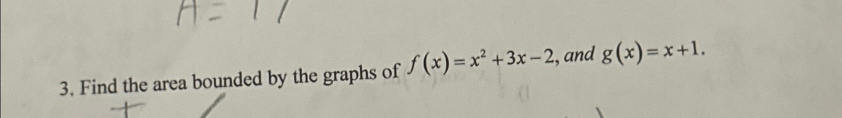 Solved Find the area bounded by the graphs of f(x)=x2+3x-2, | Chegg.com