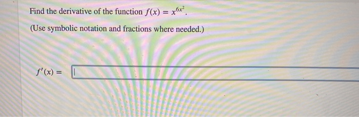 Solved Find the derivative of the function f(x) = x6x? (Use | Chegg.com