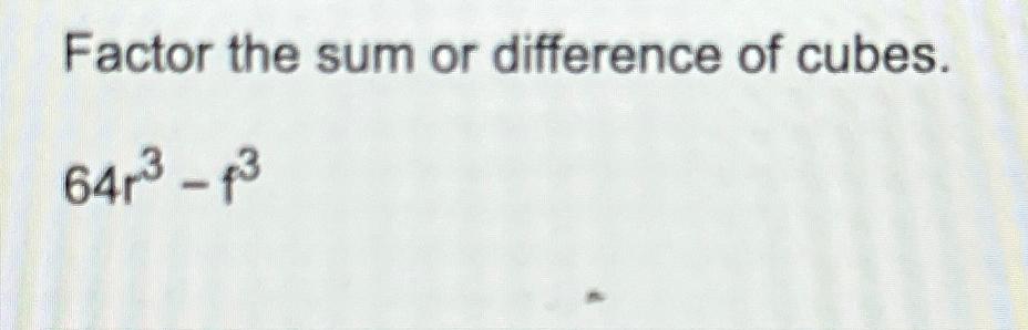 Solved Factor the sum or difference of cubes.64r3-r3 | Chegg.com