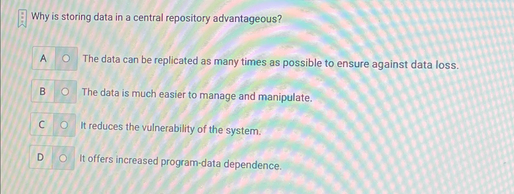 Solved Why is storing data in a central repository | Chegg.com