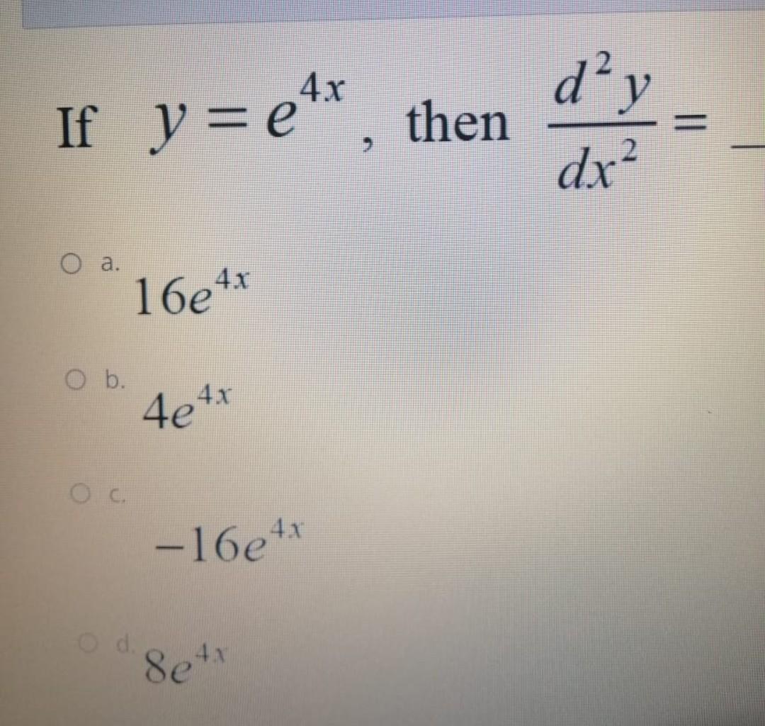 Solved If y = e4x, then dạy dx² = O a. 16e42 Ob. 4 eta Ос. - | Chegg.com