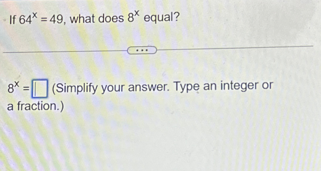 Solved If 64x=49, ﻿what does 8x ﻿equal?8x=, (Simplify your | Chegg.com