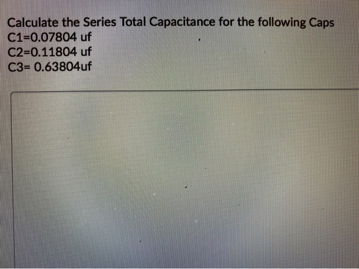 Solved Calculate the Series Total Capacitance for the | Chegg.com