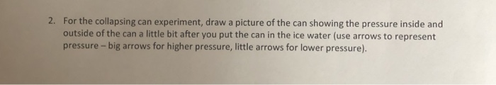 Solved 2. For the collapsing can experiment, draw a picture | Chegg.com
