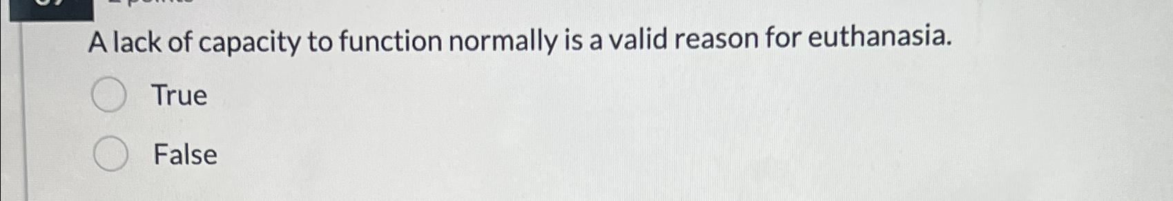 Solved A lack of capacity to function normally is a valid | Chegg.com
