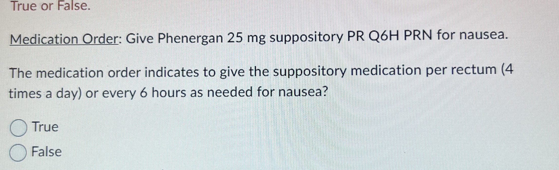 True or False.Medication Order: Give Phenergan 25 ﻿mg | Chegg.com