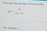 Solved Describe the domain of the function.g(x)=14x(x+9)The | Chegg.com