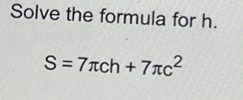 Solved Solve the formula for h.S=7πch+7πc2 | Chegg.com