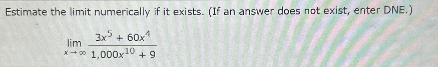Solved Estimate the limit numerically if it exists. (If an | Chegg.com