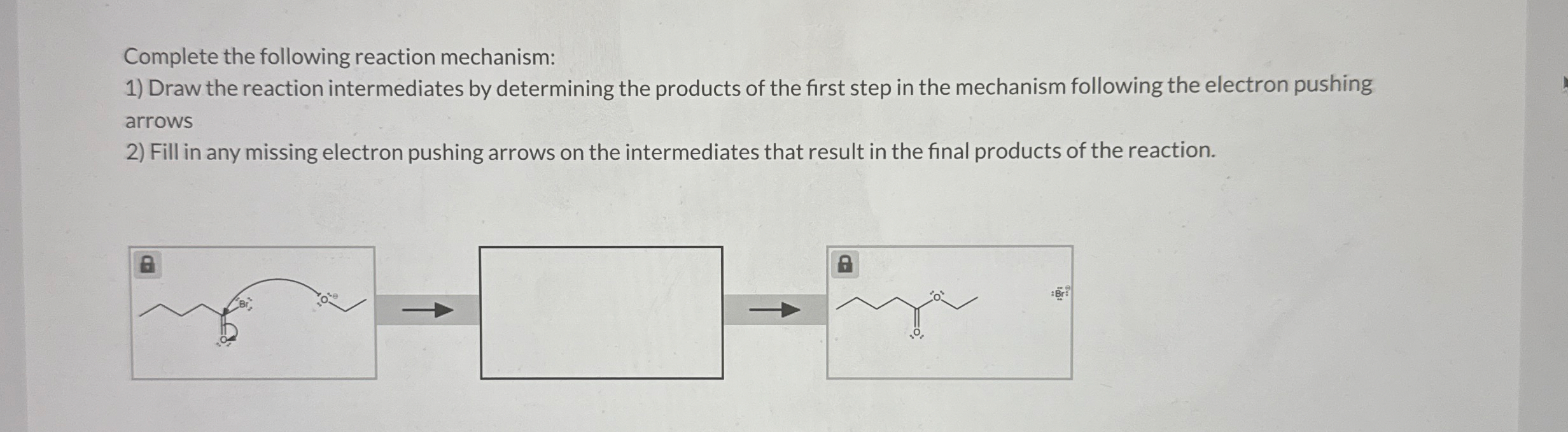Complete the following reaction mechanism:Draw the | Chegg.com