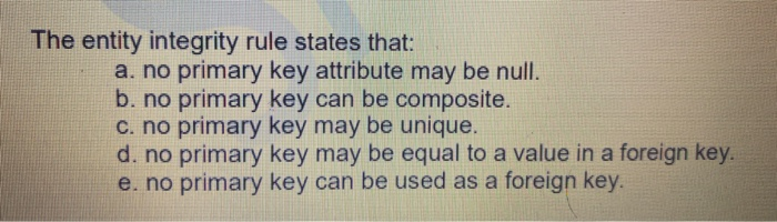 Solved The entity integrity rule states that: a. no primary | Chegg.com